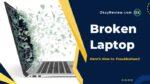 Broken Laptop: How To Troubleshoot & Repair {EASY FIXES}